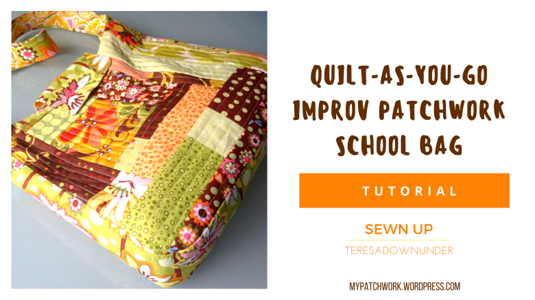 Quilt-as-you-go improv patchwork school bag – teresadownunder.com