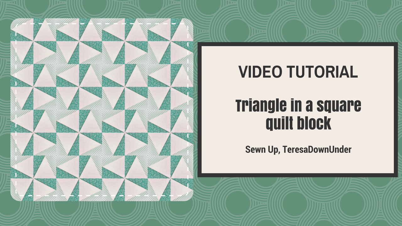 Video tutorial Triangle in a square quilt block – teresadownunder.com