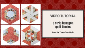 Video tutorial: 3 strip hexagon quilt blocks – teresadownunder.com