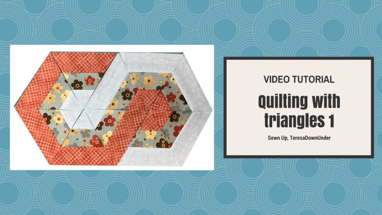 Video tutorial: Quilting with triangles – 1 – teresadownunder.com